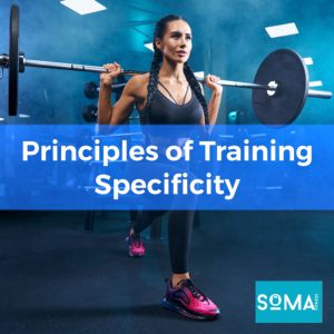 Principles of Training - Specificity | Soma Fitness Personal Training